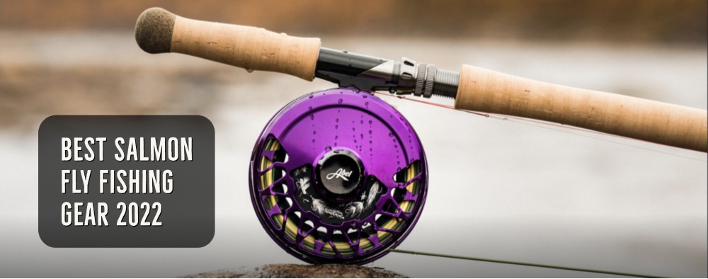Best Salmon Fly Rods and Reels - ReelFlyRod
